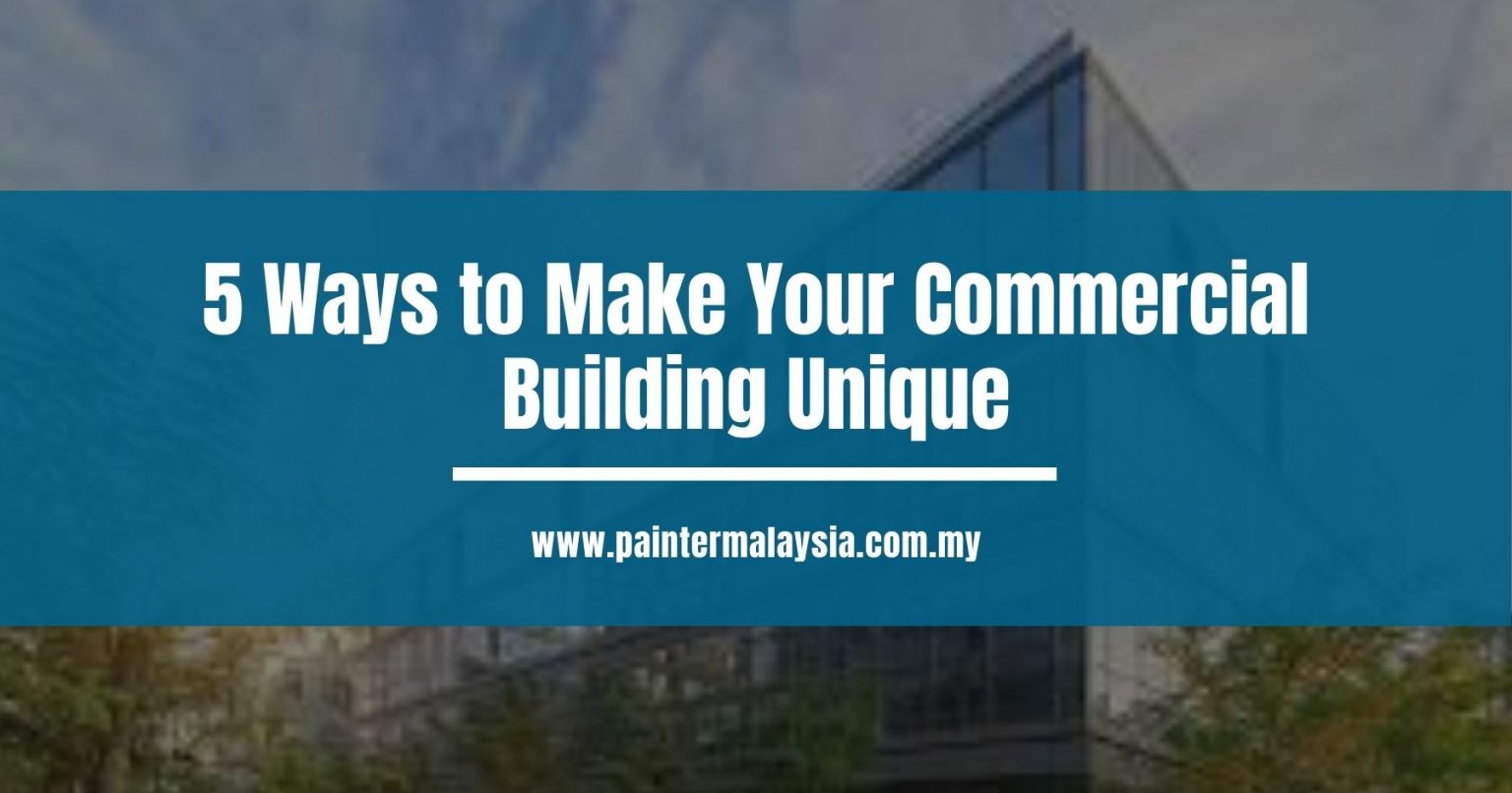 5 Ways to Make Your Commercial Building Unique - Pro Tips